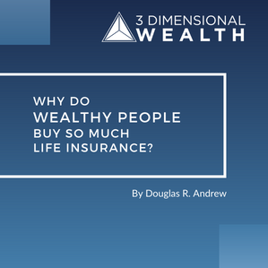 Why Do Wealthy People Buy So Much Life Insurance?