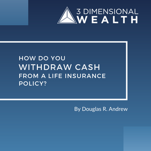 How Do You Withdraw Cash from a Life Insurance Policy?
